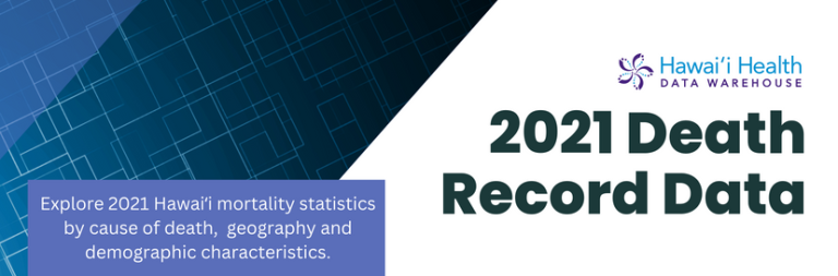 2021 Death Record Data – Hawai'i Health Data Warehouse